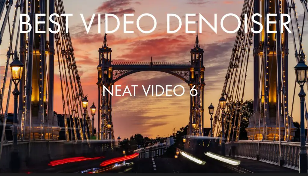 Neat Video 6 – New Version of the Best Footage Denoiser – VicVideoPic
